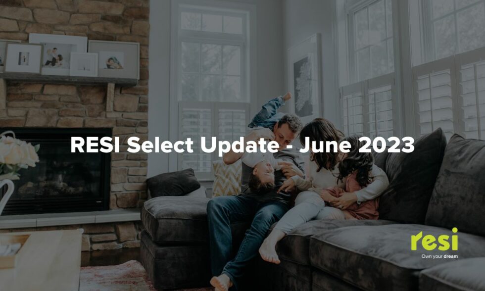 Resi Select Update – June 2023 | Resi Home Loans