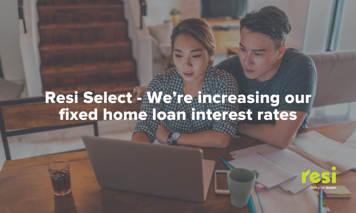 Resi Select – We’re increasing our fixed home loan interest rates ...
