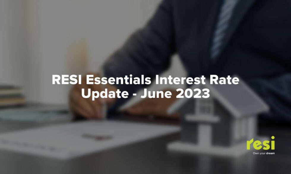 Resi Essentials – Interest Rate Update | June 2023 | Resi Home Loans